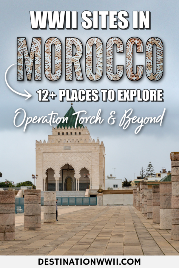 12 WWII Sites in Morocco to Explore Operation Torch & Beyond